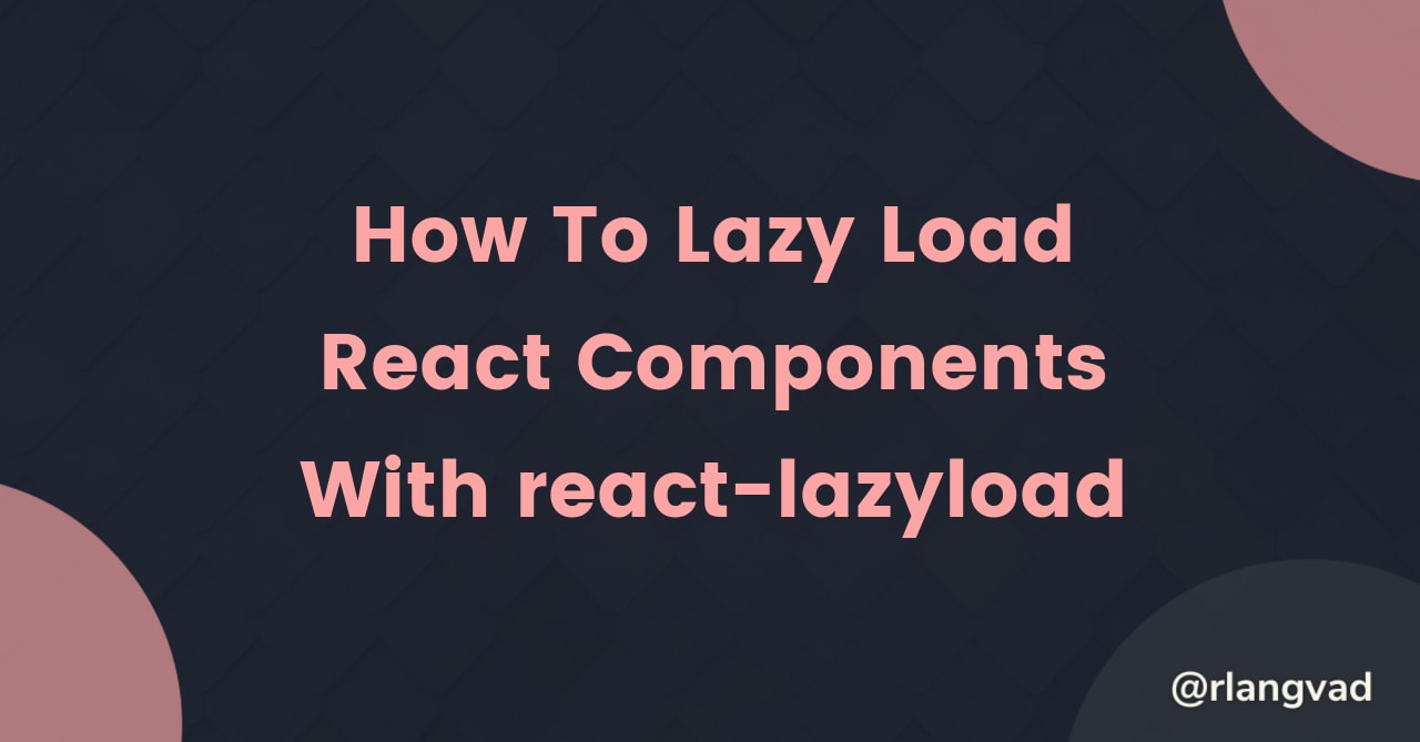 How To Lazy Load React Components With react-lazyload How To Lazy Load React Components With react-lazyload